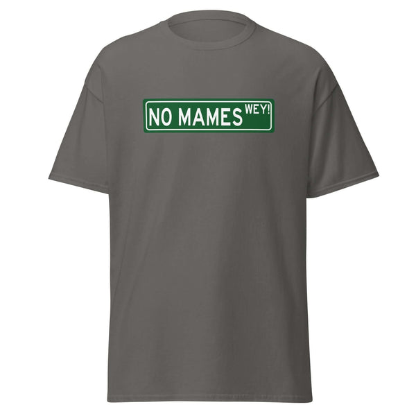 No Mames T-Shirt (No way dude) - Güerito Customs
